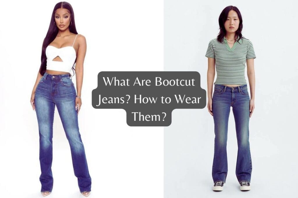 What Are Bootcut Jeans? How to Wear Them? A Complete Guide